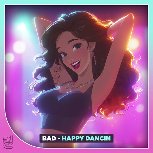BAD - Happy Dancin' | Bncy Music
