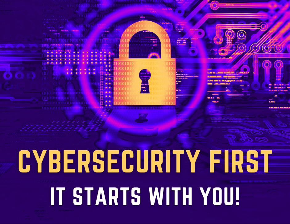 Cybersecurity First: It Starts With You!