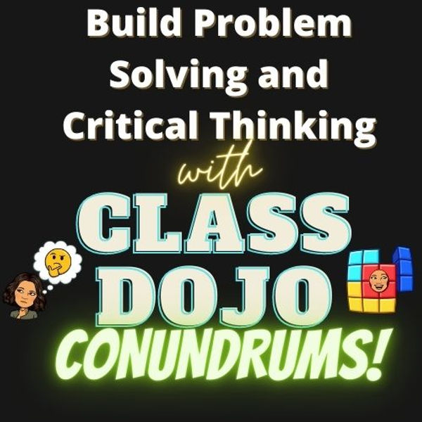 Build Problem Solving and Critical Thinking with Class Dojo Conundrums!