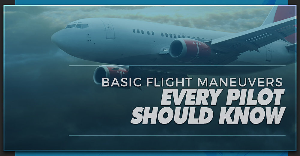 Blog 25: Common Flight Maneuvers Every Pilot Should Know
