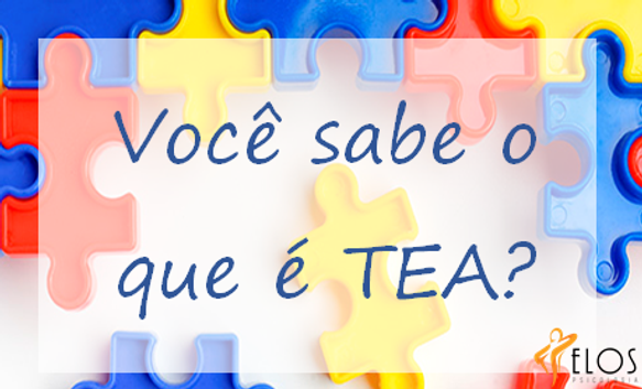Você sabe o que é TEA? | Elos Psicologia