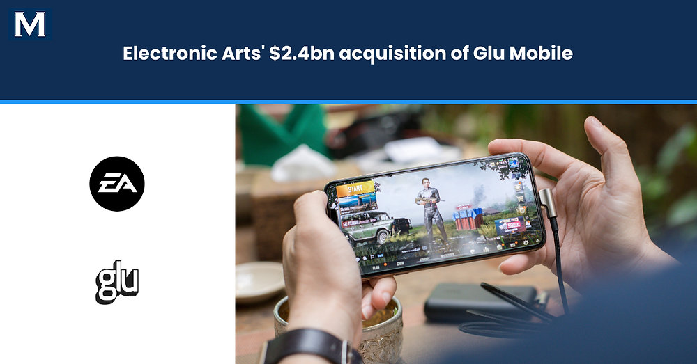 Electronic Arts’ $2.4 bn Acquisition of Glu Mobile