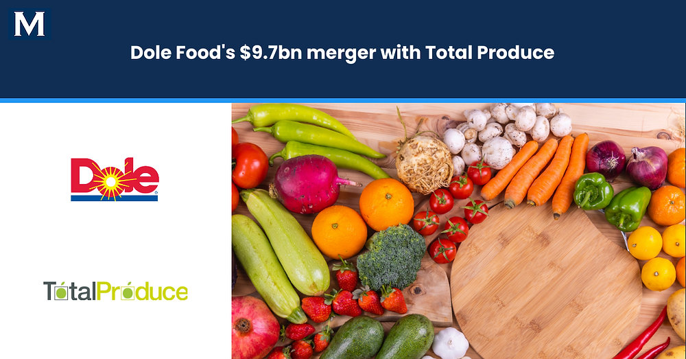 Dole Food’s $9.7bn Merger with Total Produce
