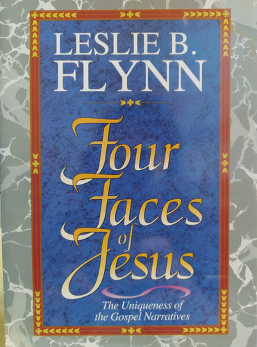 Four Faces of Jesus:The Uniqueness of the Gospel Narratives | Remnant ...