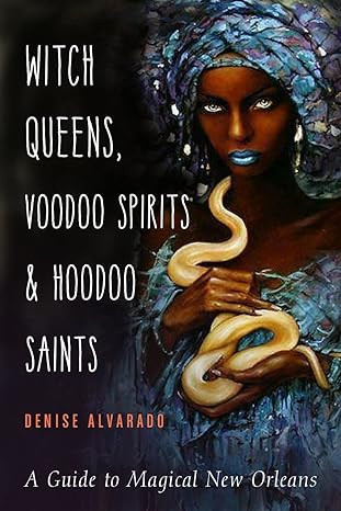 Witch Queens, Voodoo Spirits, and Hoodoo Saints: A Guide to Magical New ...