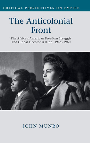 The Anticolonial Front: The African American Freedom Struggle and ...