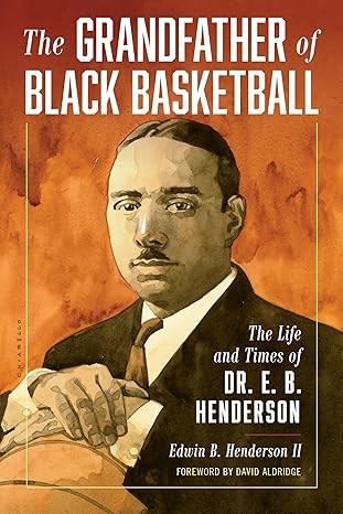 The Grandfather of Black Basketball: The Life and Times of Dr. E. B ...