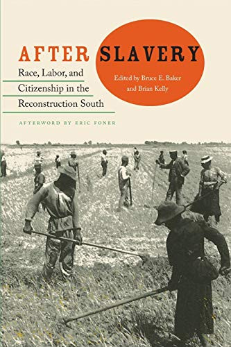 After Slavery: Race, Labor, and Citizenship in the Reconstruction South ...