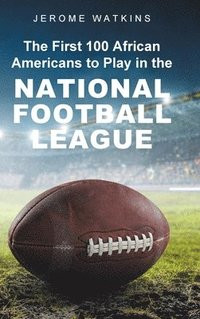 The First 100 African Americans to Play in the National Football League ...