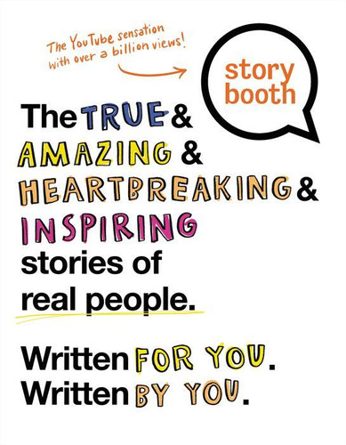 Storybooth: The True & Amazing & Heartbreaking & Inspiring stories of ...