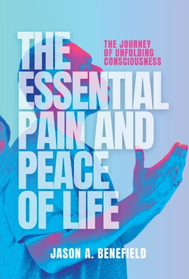 The Essential Pain and Peace of Life: The Journey of Unfolding ...