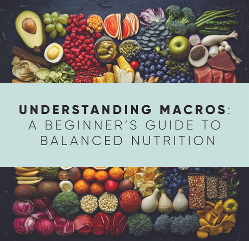 "Understanding Your Macros: A Beginner’s Guide to Balanced Nutrition ...