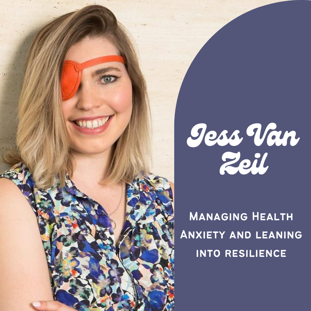 Jess Van Zeil: Managing Health Anxiety & Leaning Into Resilience