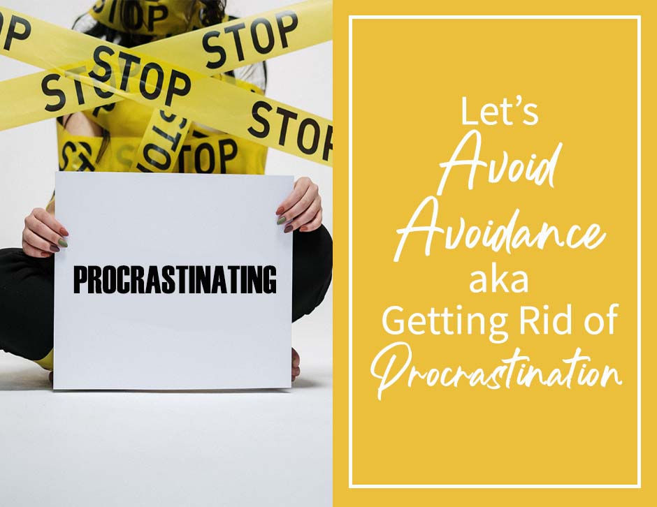Let’s Avoid Avoidance aka Getting Rid of Procrastination