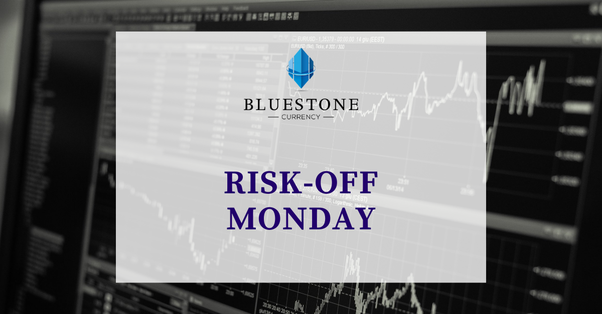 Bluestone Currency - Risk-off Monday