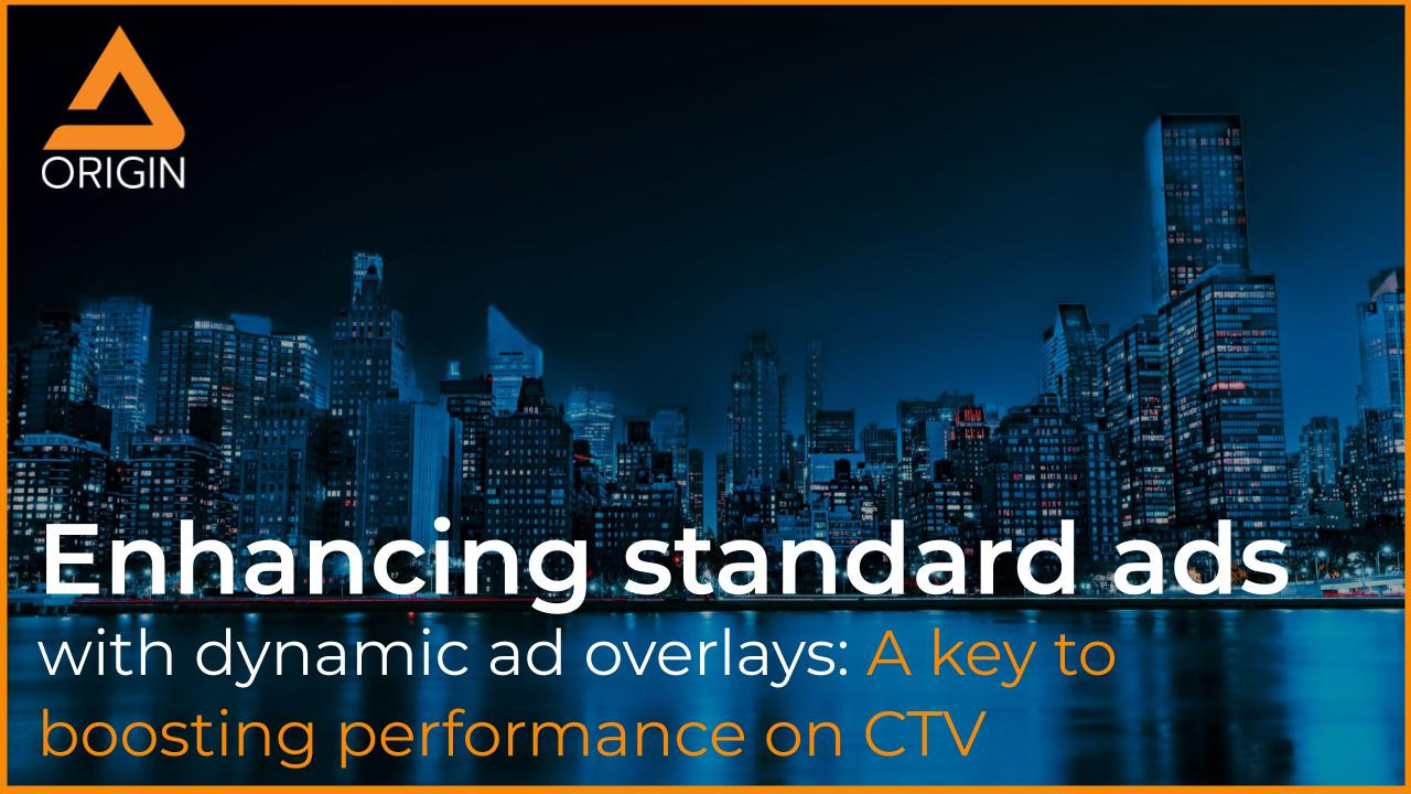 Enhancing Standard CTV Ads with Dynamic Ad Overlays: A Key to Boosting ...