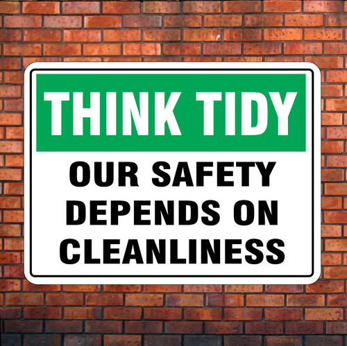 Think Tidy Our Safety Depends On Cleanliness Sign | affordablesignscomau