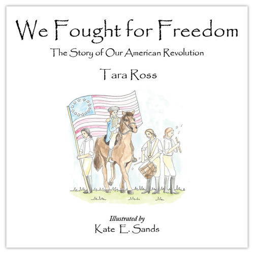 We Fought for Freedom: The Story of Our American Revolution | Taraross