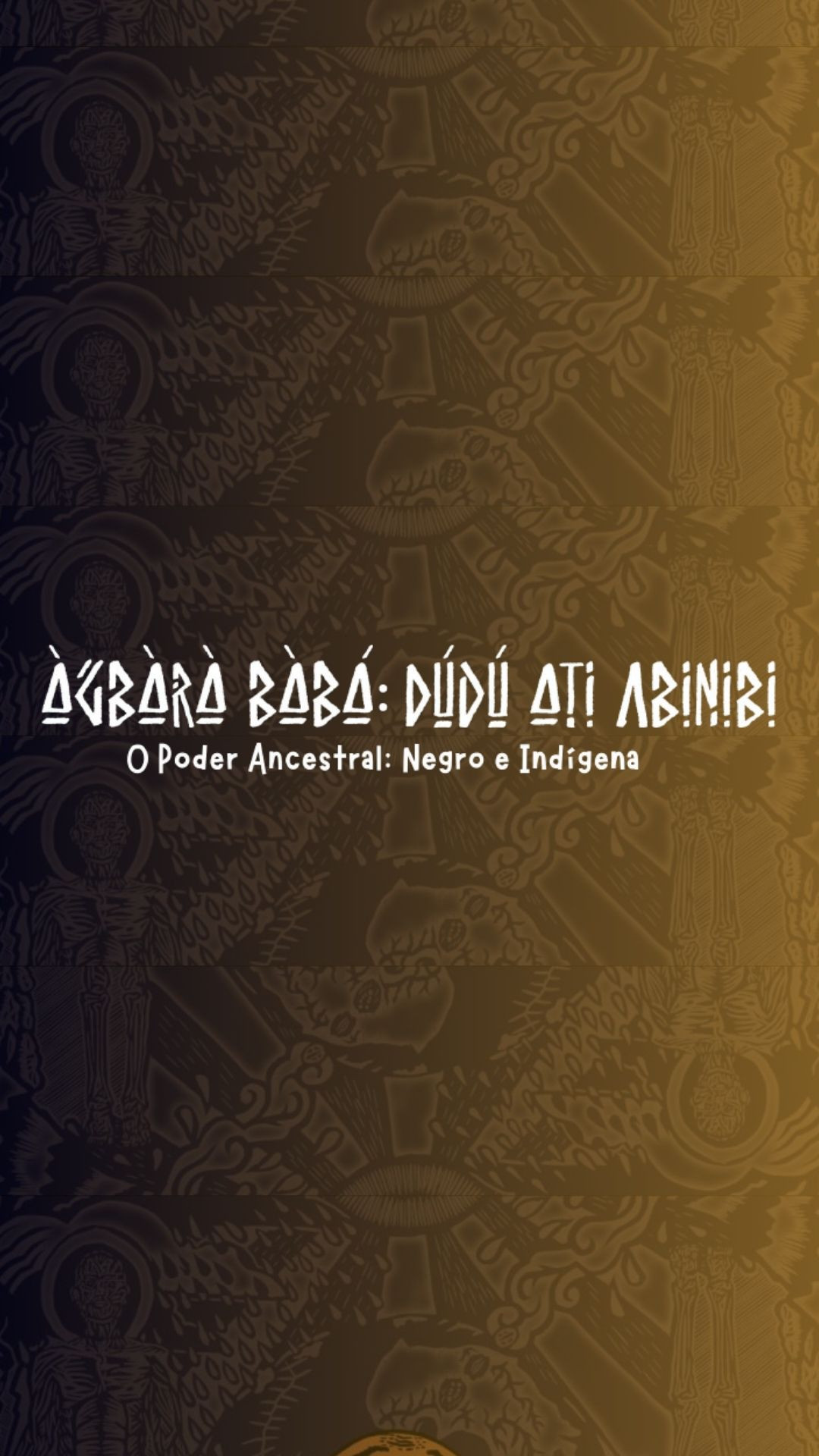 Espetáculo: Àgbàrà bàbá : Dúdú ati Abinibi - O Poder Ancestral: Negro e ...