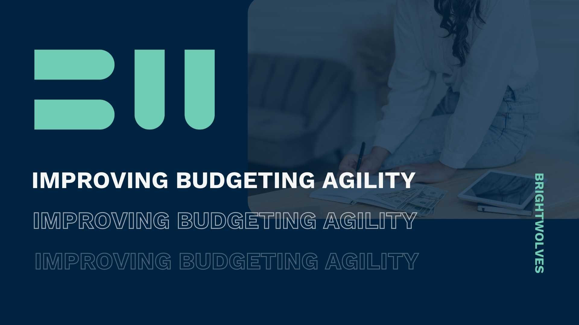 Improving the Agility of Budgeting