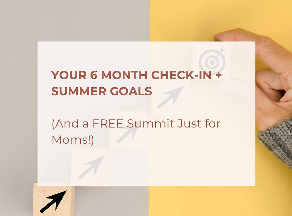 Your 6 Month Check-in + Summer Goals