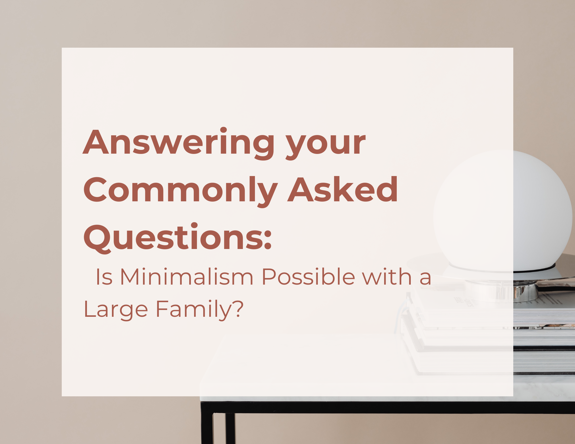 Answering your Commonly Asked Questions: Is Minimalism Possible with a ...