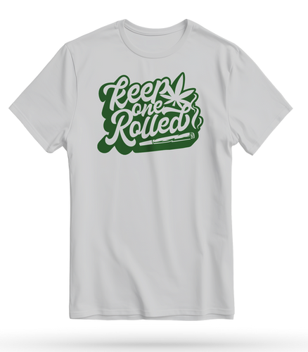 Keep One Rolled | Fresh Prints Apparel