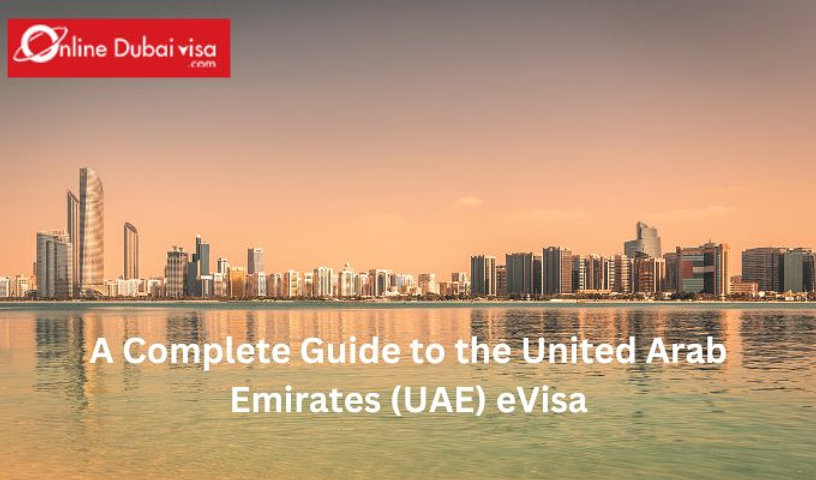 A Complete Guide to the United Arab Emirates (UAE) eVisa