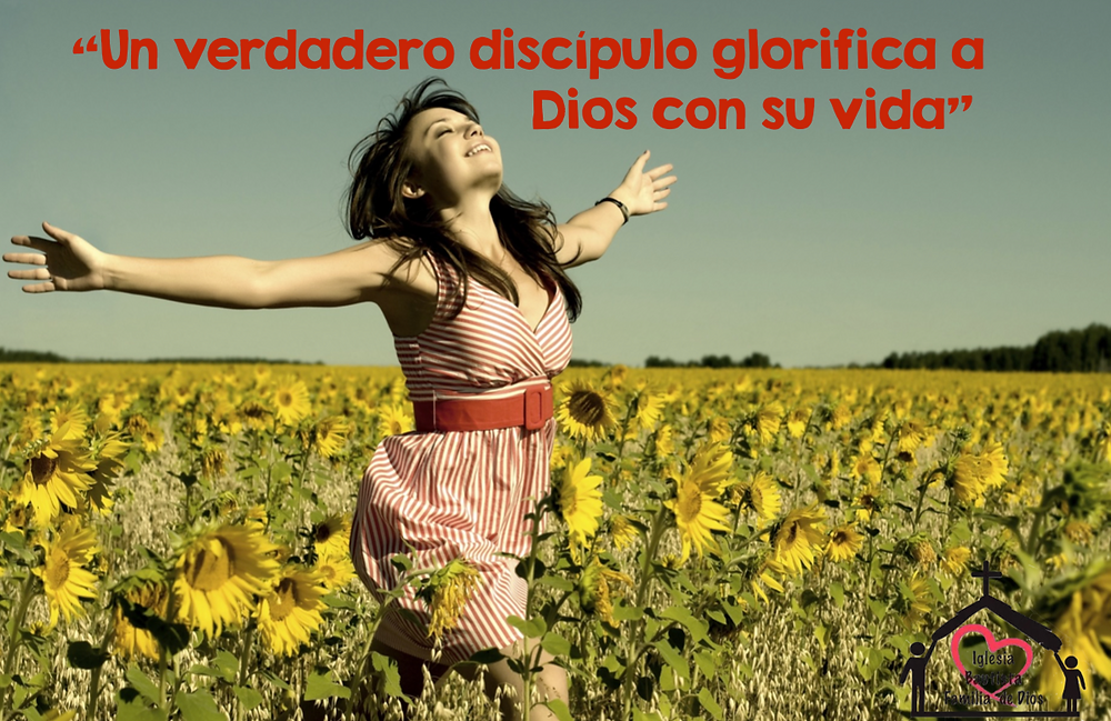 "Un verdadero discípulo glorifica a Dios con su vida"