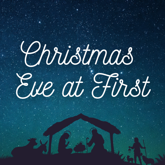 Christmas Eve at First - Family Service with Carols & Nativity Scene ...