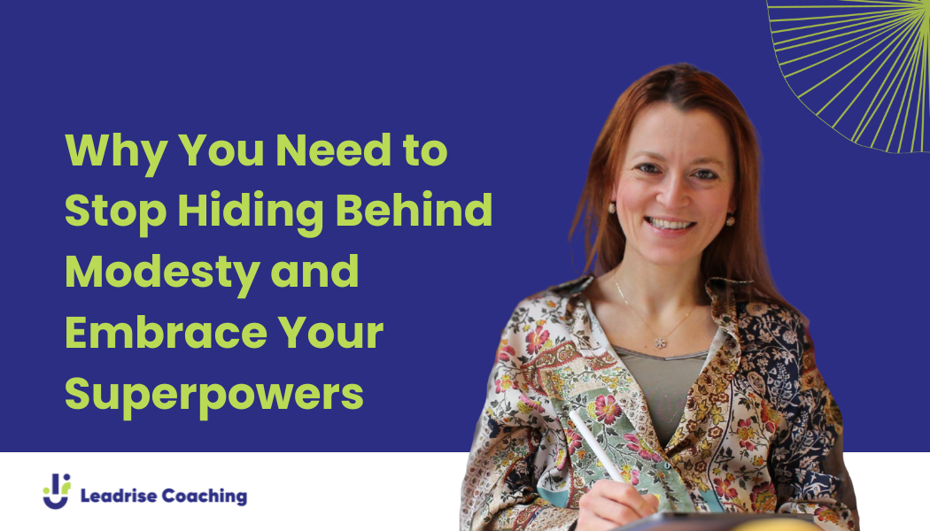 Why You Need to Stop Hiding Behind Modesty and Embrace Your Superpowers