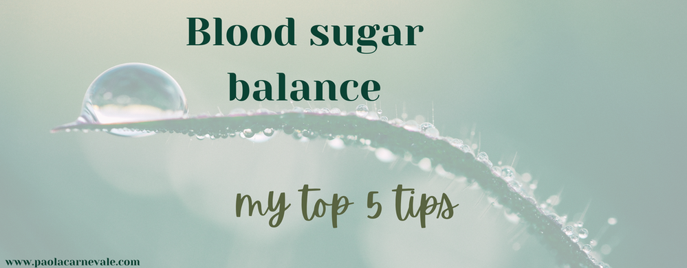 Blood sugar balance – My top 5 tips to be in control