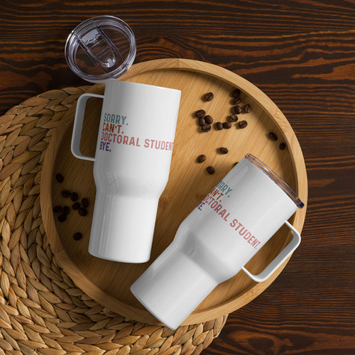 Sorry Can't PhD/DNP Student- Travel mug with handle | Duckie Enterprise