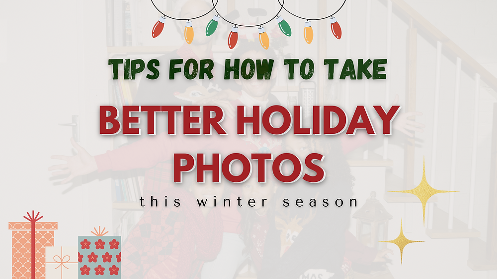 Tips for How to Take Better Holiday Photos