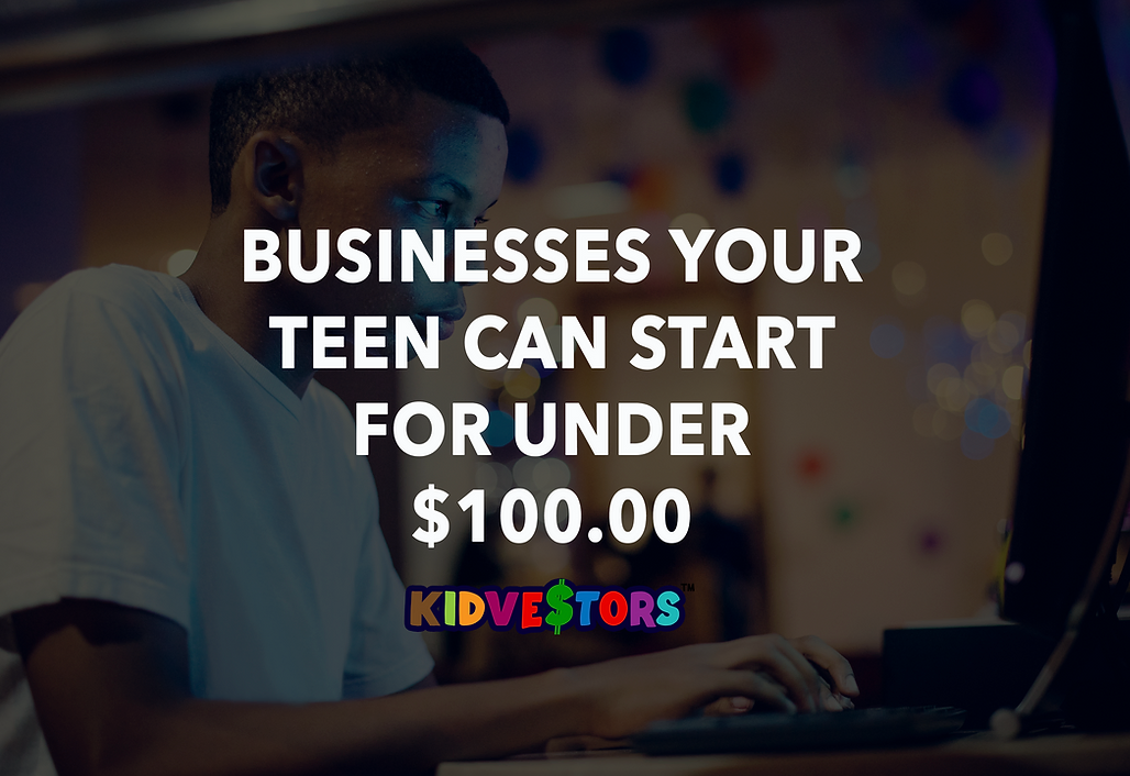 Best Business Ideas For Teens Under $100