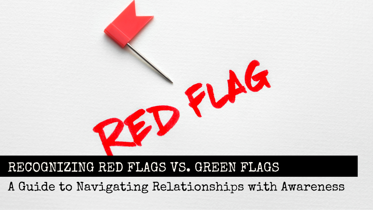 Blog | Recognizing Red Flags vs. Green Flags