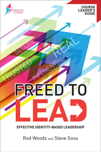 Freed To Lead - LEADER'S GUIDE | Freedom in Christ Canada