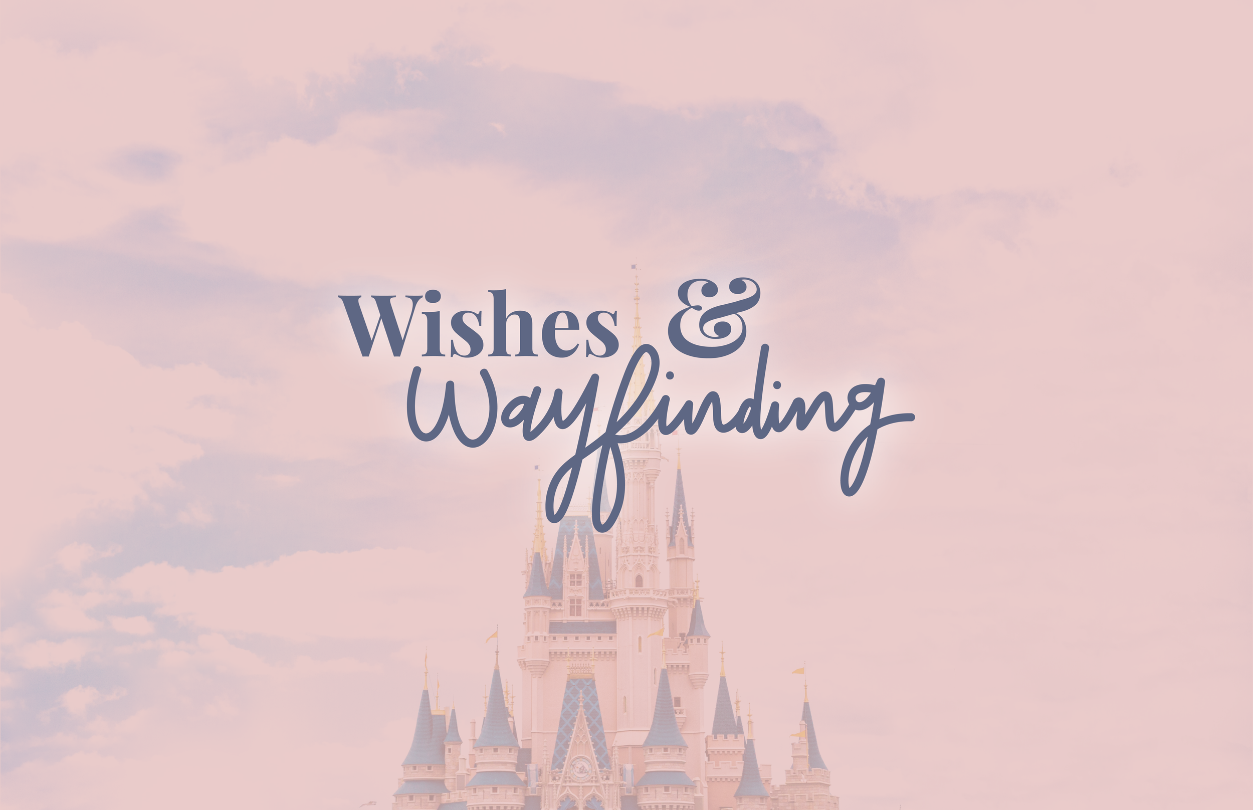 Disney Newsletter | Wishes & Wayfinding
