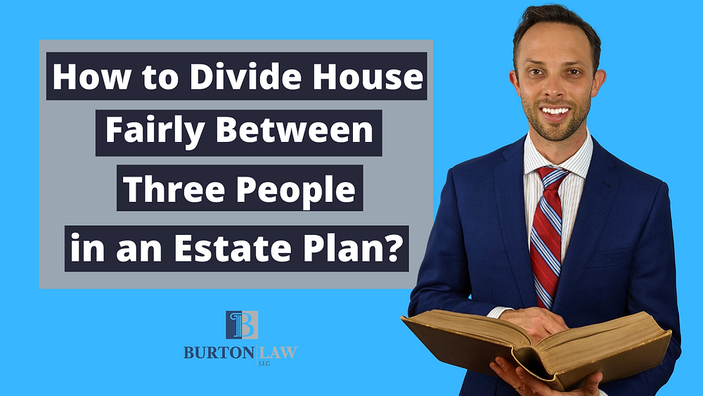 How to Divide House Fairly Between Three People in an Estate Plan?