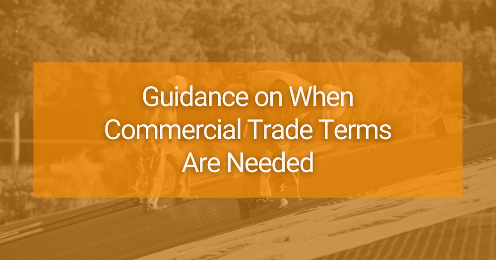 Guidance on When Commercial Trade Terms Are Needed