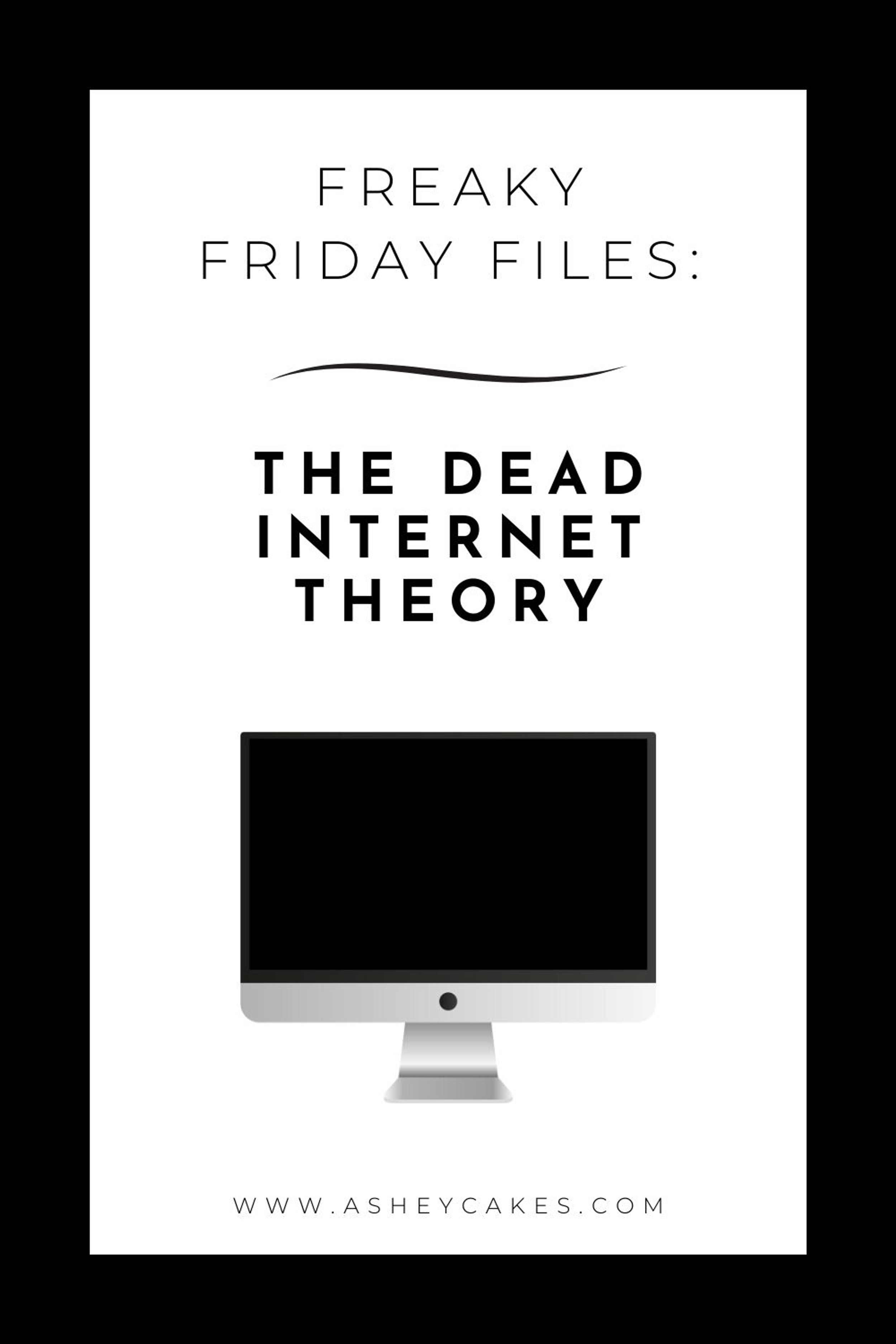 Freaky Friday Files: The Dead Internet Theory