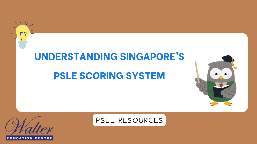 Understanding the 2025 PSLE Scoring and Grading System for Parents