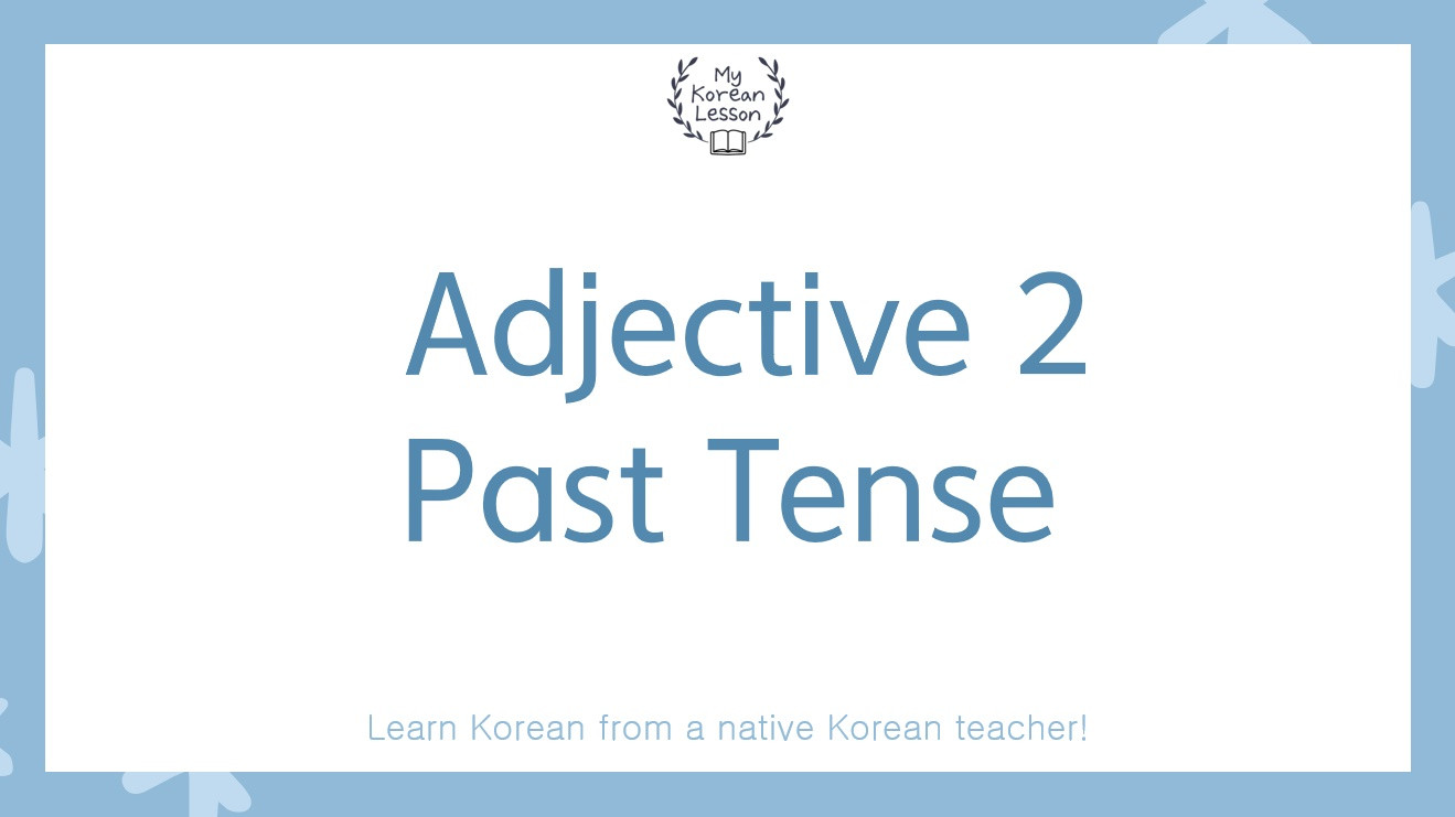 Korean Adjectives 2: The Past Tense Grammar Free Worksheets Included