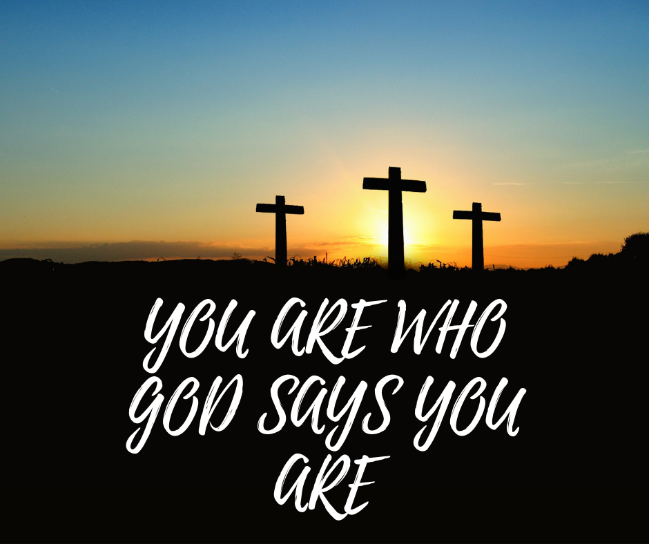 You are who God says you are