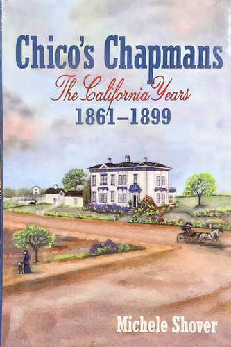 Chico's Chapmans - The California Years 1861-1899 by Michele Shover ...