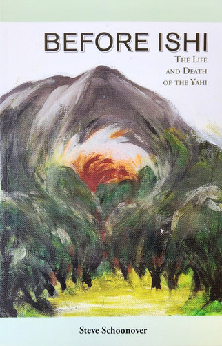 Before Ishi by Steve Schoonover | The Bookstore