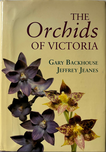 The Orchids of Victoria by Gary Backhouse and Jeffrey Jeanes, second ...