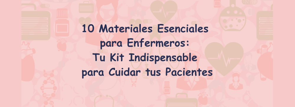10 Materiales Esenciales para Enfermeros: Tu Kit Indispensable para ...