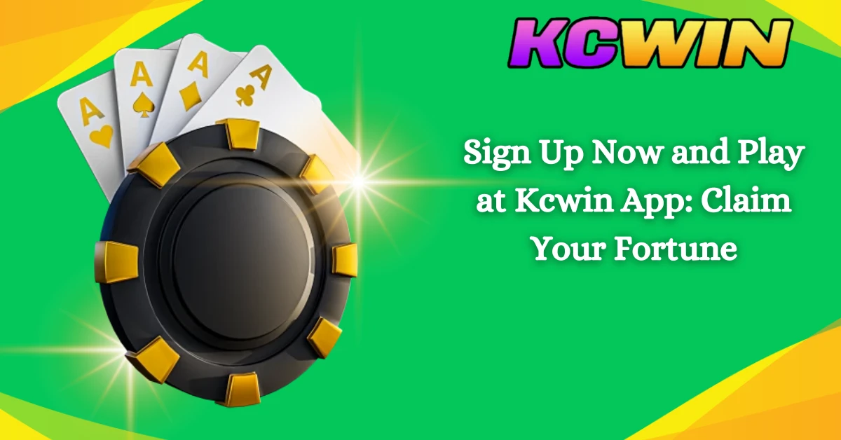 Sign Up Now and Play at Kcwin App | Claim Your Fortune!