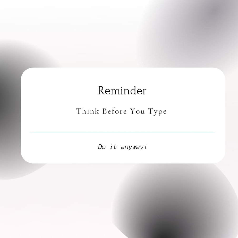 Think before you type